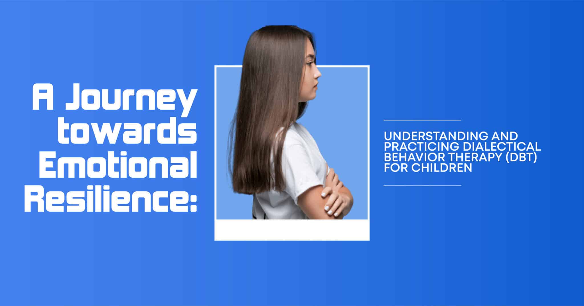 Dialectical Behavior Therapy For Children - Hillside Horizon for Teens