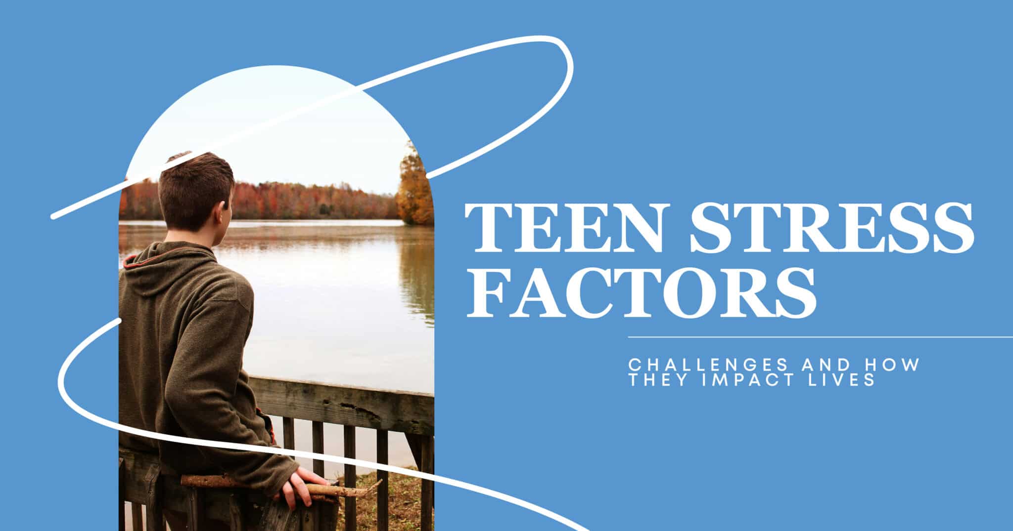 Teen Stress Factors - Challenges And How They Impact Lives