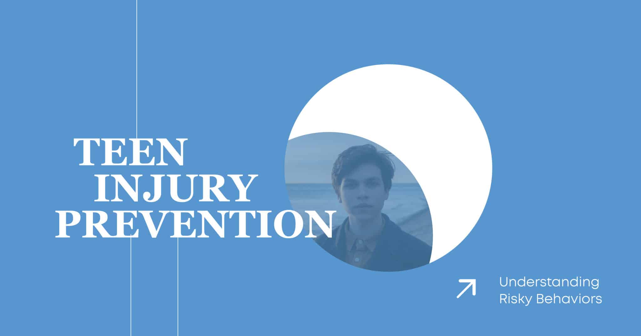 Teen Injury Prevention - Understanding Risky Behaviors