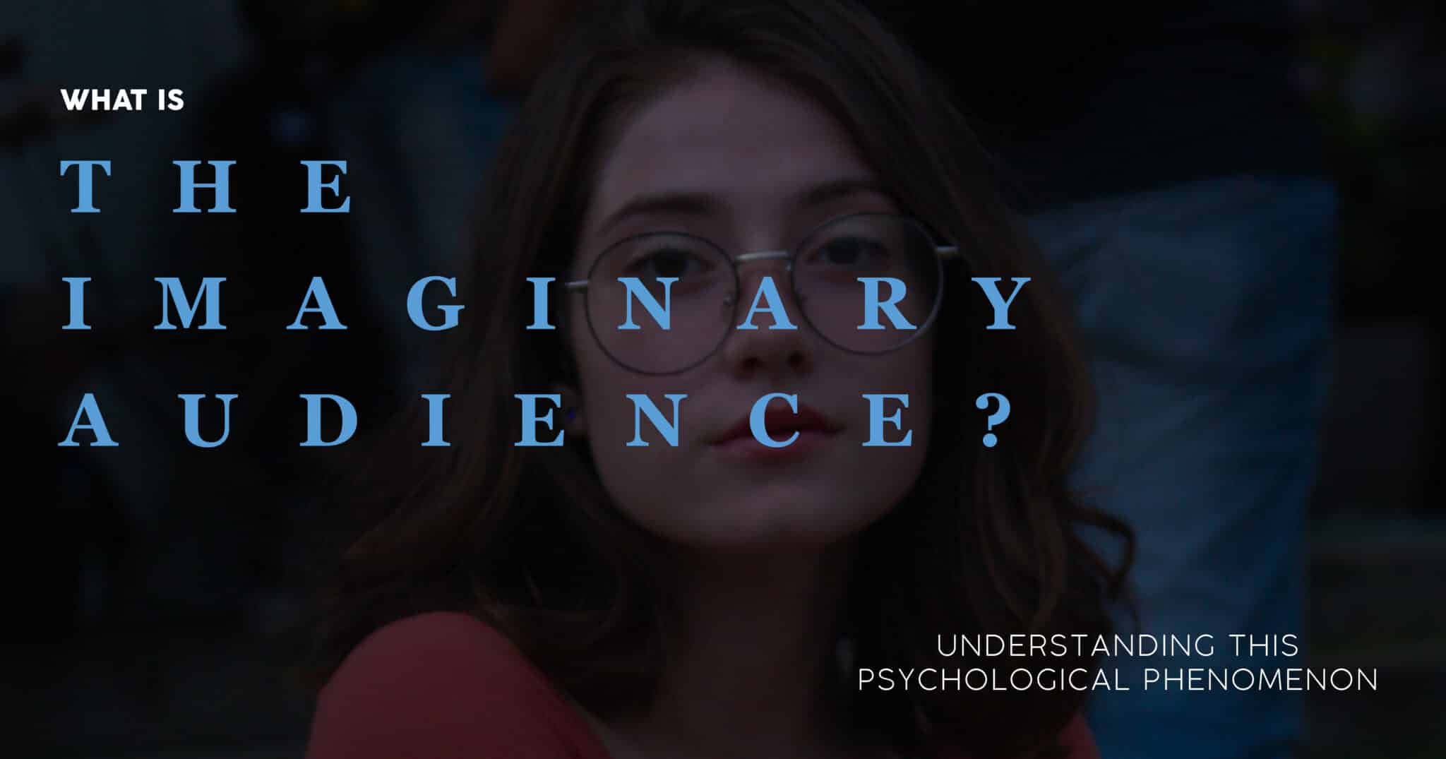 What Is The Imaginary Audience? - Hillside Horizon For Teens