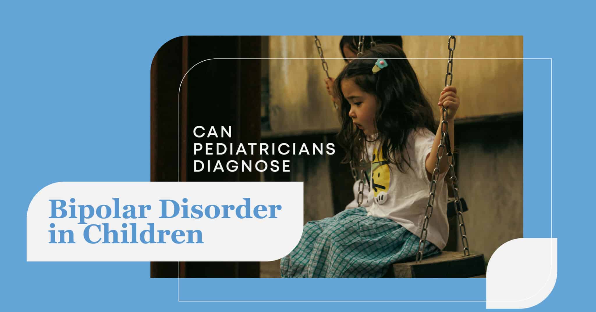 Can Pediatricians Diagnose Bipolar Disorder in Children?