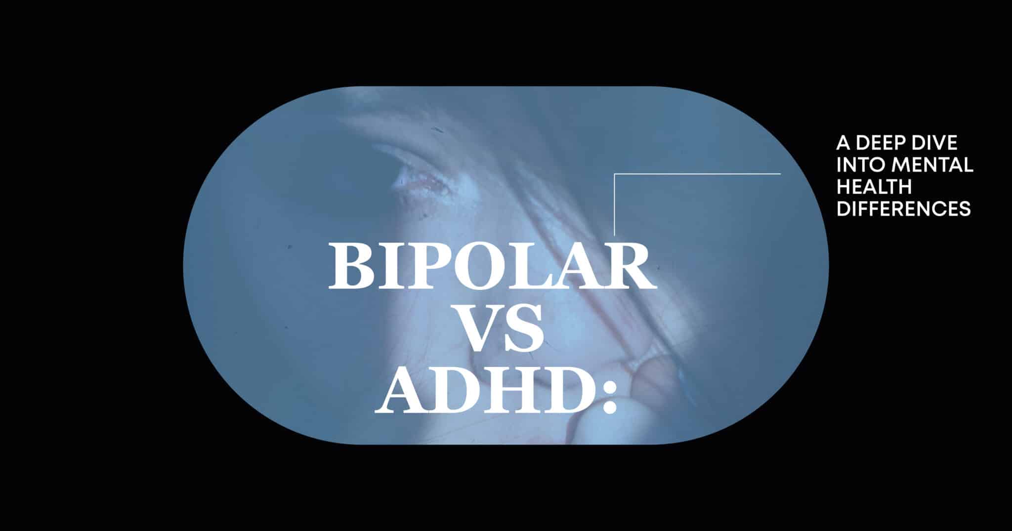 Bipolar Vs ADHD: A Deep Dive Into Mental Health Differences - Hillside ...