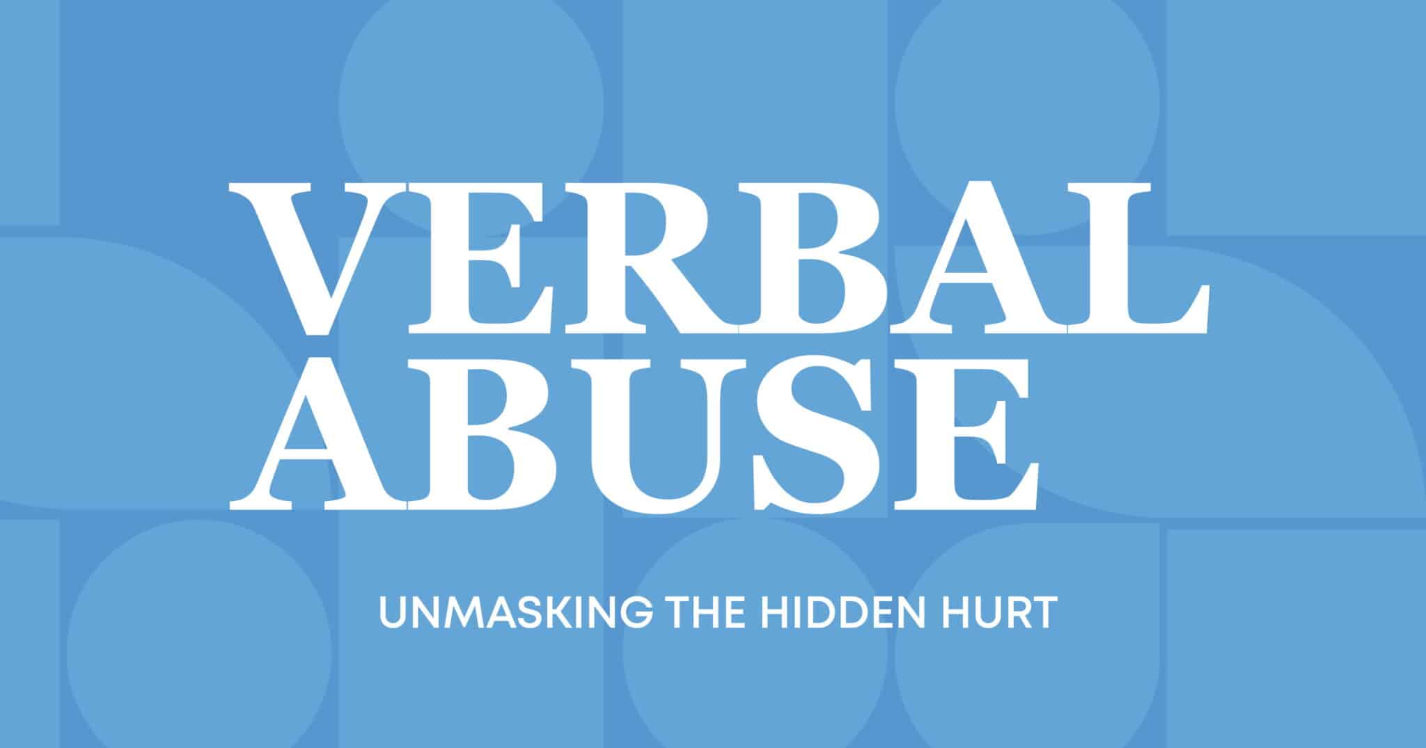 Verbal Abuse: Unmasking The Hidden Hurt - Hillside Horizon For Teens