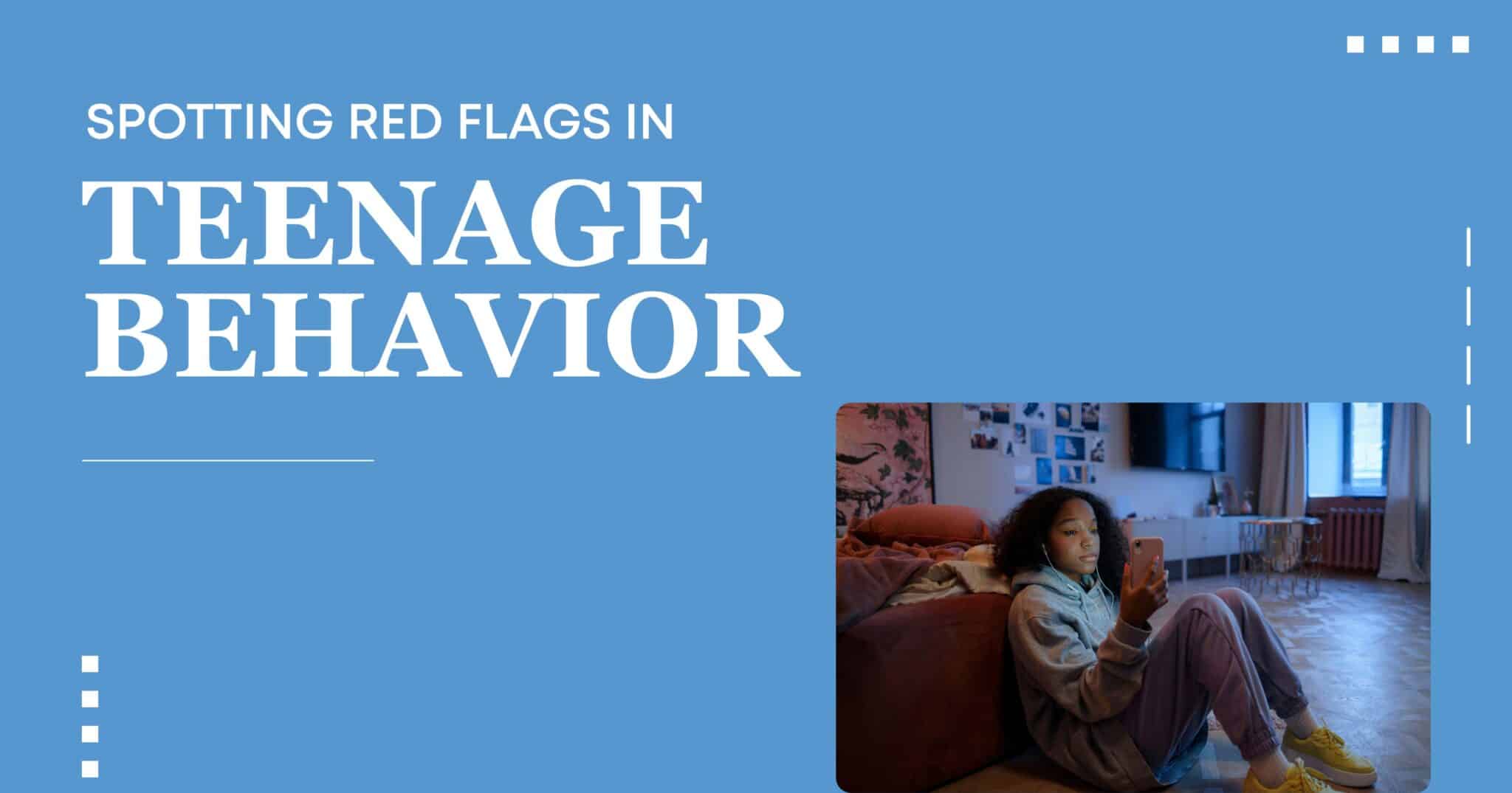 Spotting Red Flags In Teenage Behavior - Hillside Horizon For Teens