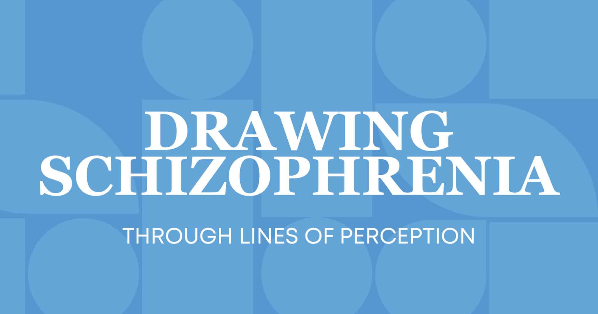 Drawing Schizophrenia Through Lines Of Perception - Hillside Horizon ...